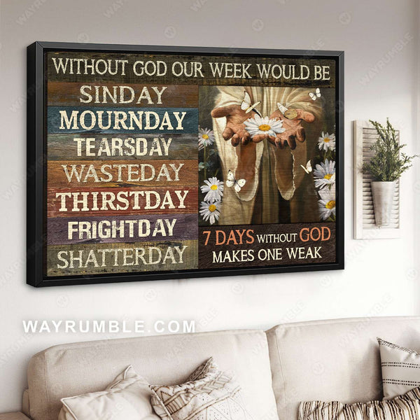 Jesus hands, Daisy flower, White butterfly, 7 days without God makes o ...